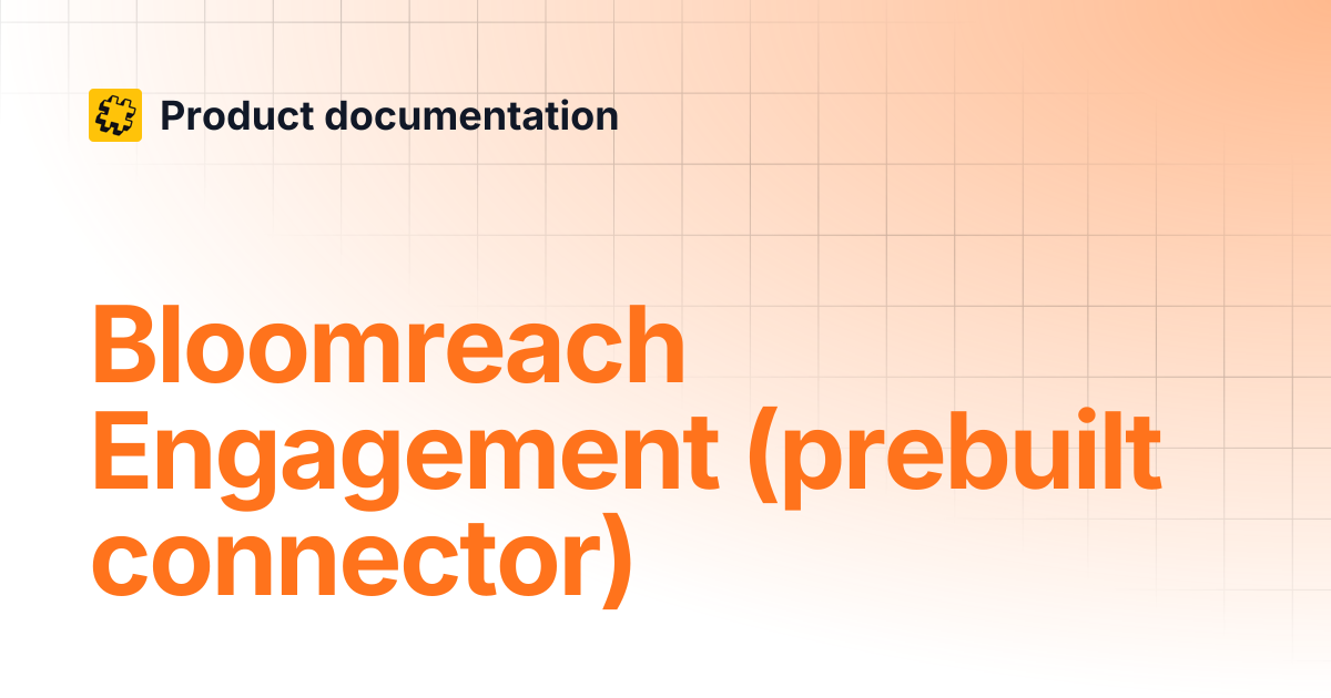 Bloomreach Engagement (prebuilt connector) | Product documentation